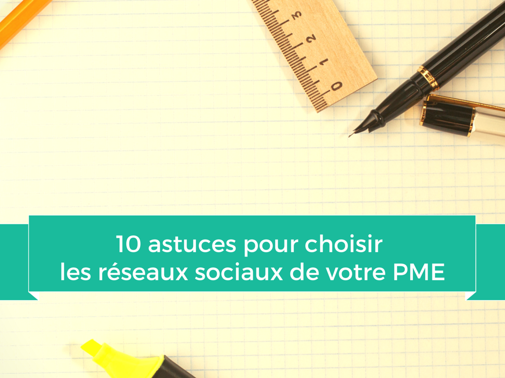10 astuces pour choisir les réseaux sociaux de votre PME | PME WEB