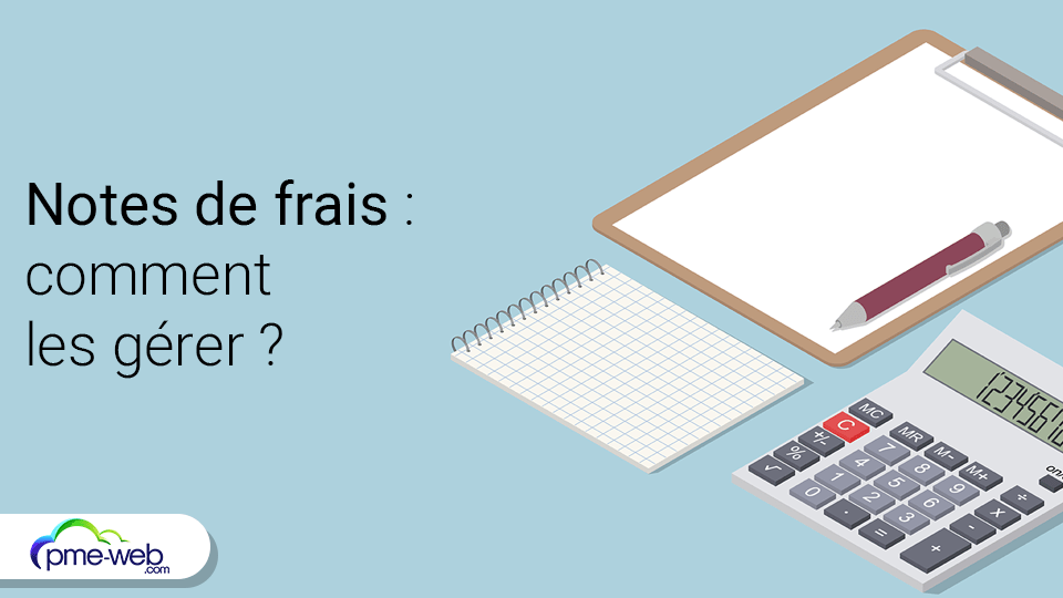 Les notes de frais : comment les gérer ? | PME WEB
