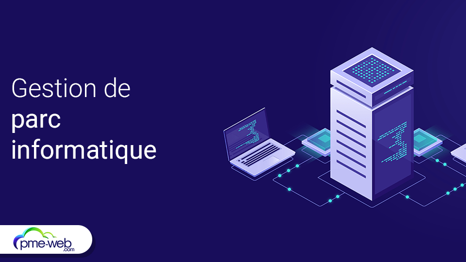 Gestion de parc informatique : comment procéder ? | PME WEB
