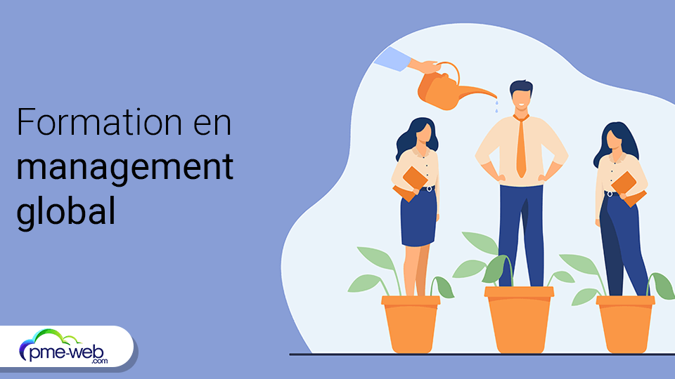 Faites une formation en management global pour renforcer votre ...