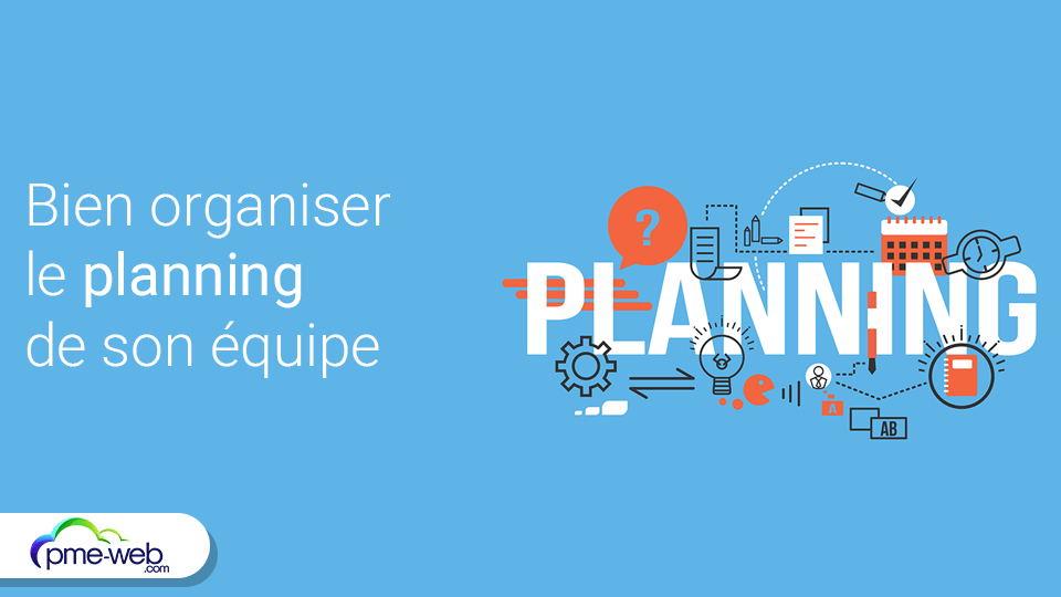 Comment bien organiser le planning de son équipe ? | PME WEB