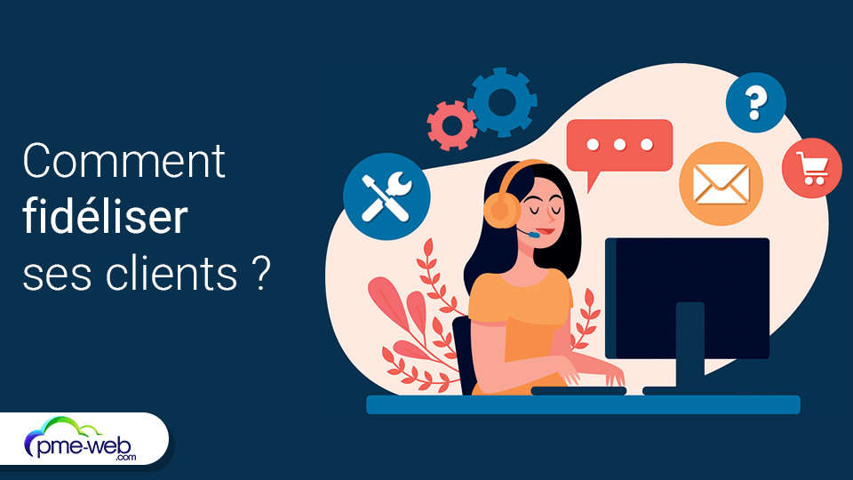 Comment fidéliser ses clients ? | PME WEB