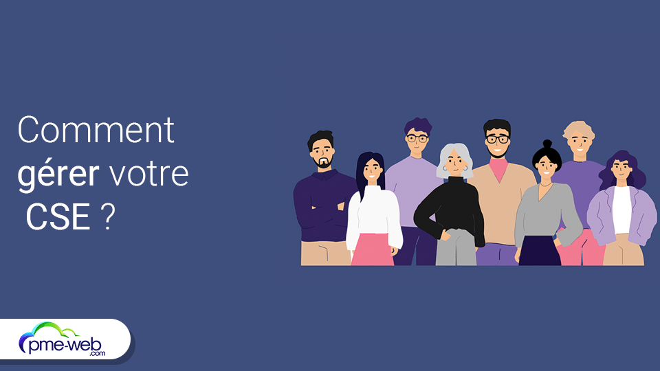 Comment gérer simplement et efficacement votre CSE ? | PME WEB