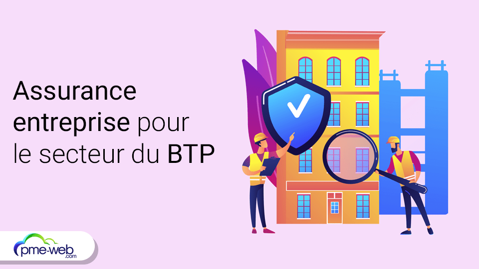Comment choisir une assurance entreprise pour le secteur du BTP ? | PME WEB