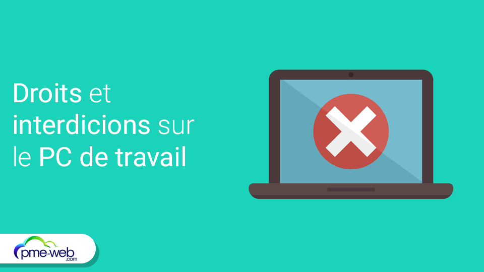 Les droits et interdictions sur le PC du travail : comprendre les ...