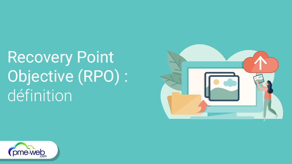 Recovery Point Objective (RPO) : définition et explication | PME WEB