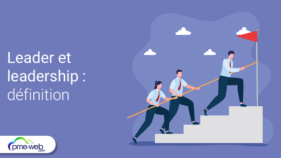 Leader et leadership : définitions, caractéristiques et différences ...