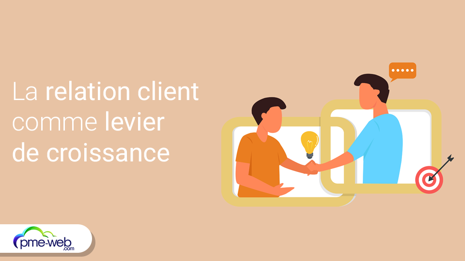 Pourquoi la relation client est devenue le vrai levier de croissance des entreprises | PME WEB