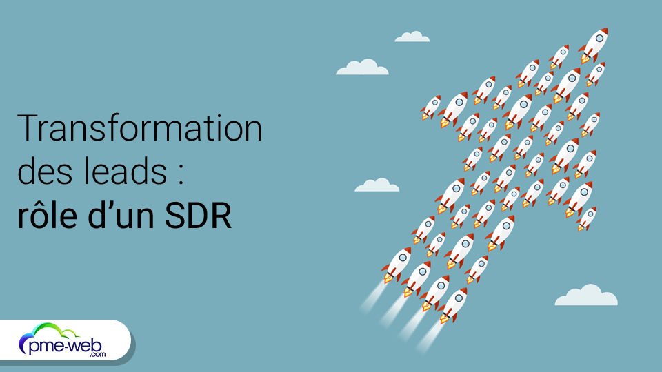 Le rôle d’un SDR dans la transformation des leads | PME WEB