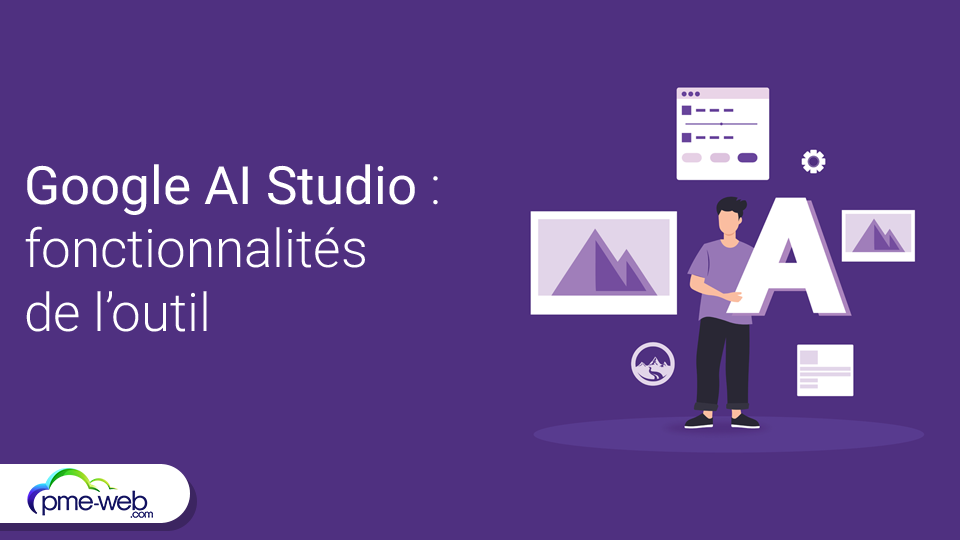Google Ai Studio : tout comprendre sur les fonctionnalités de l’outil ...