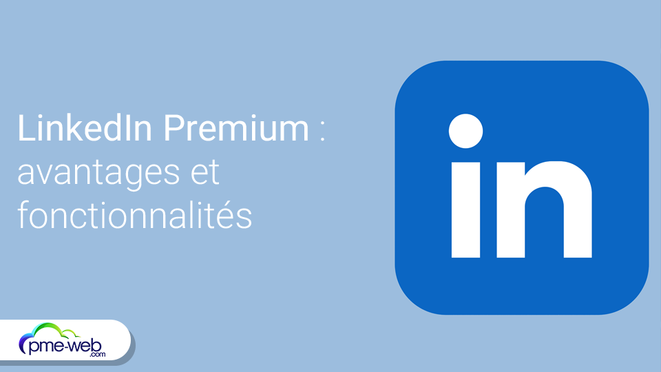 LinkedIn Premium : comprendre l’offre, les avantages et les ...