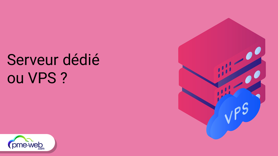 Serveur dédié ou VPS : comment choisir la bonne solution ? | PME WEB